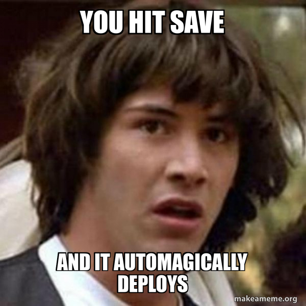 You hit save And it automagically deploys - Conspiracy Keanu Meme Generator