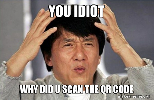 You idiot Why did u scan the QR code - Jackie Chan Why? Meme Generator