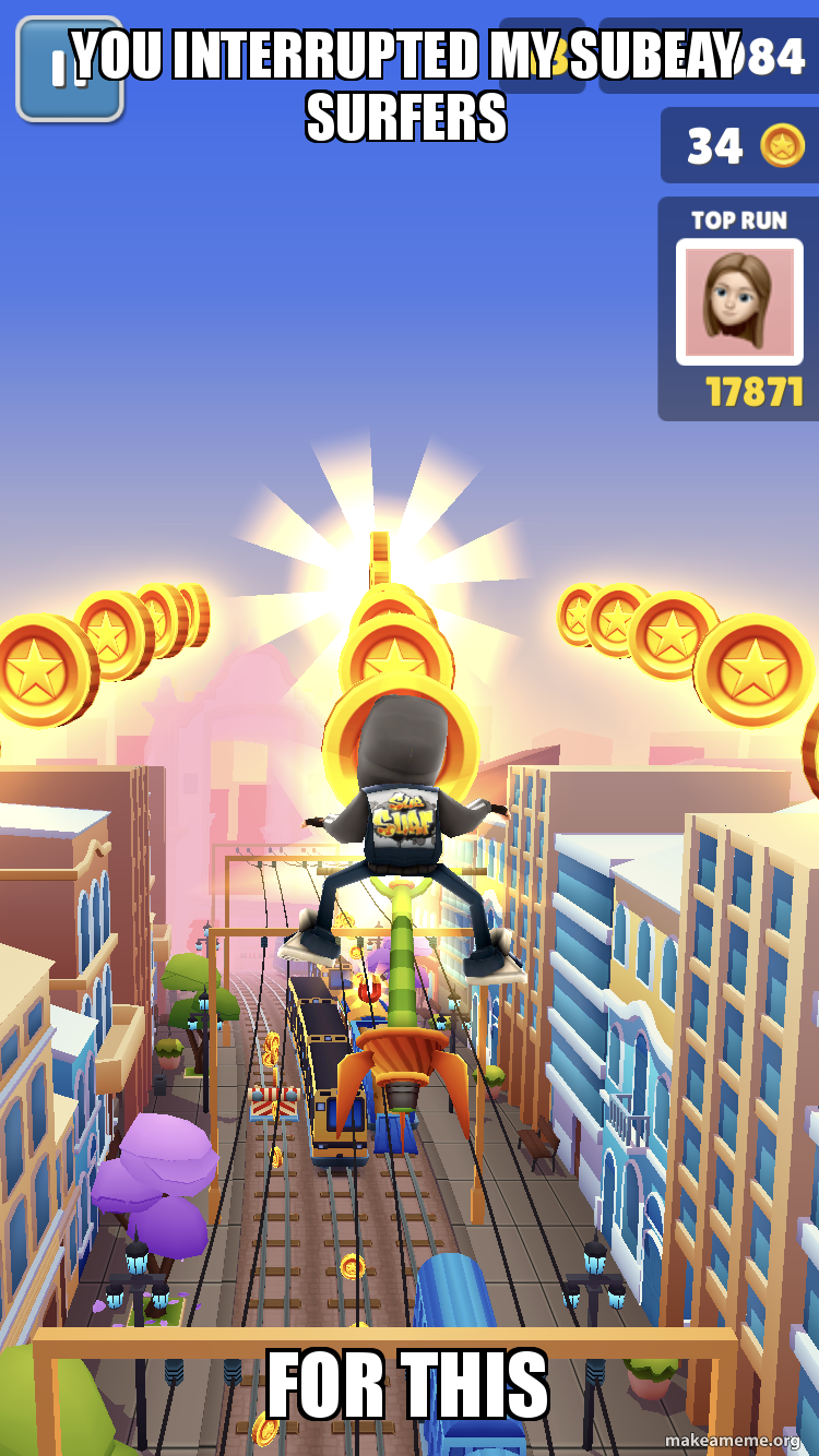 You intErrupted My subeay surfers For this Meme Generator