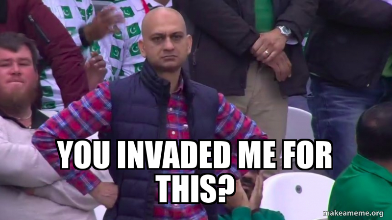 you invaded me for this? Meme Generator