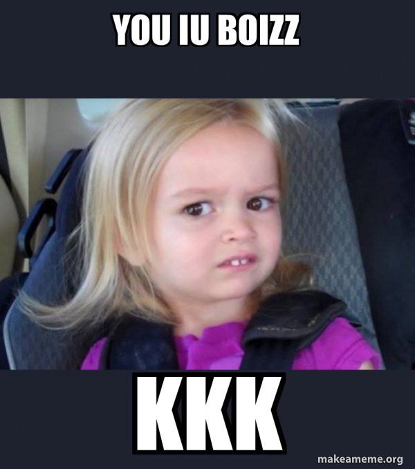 You iu boizz Kkk - Side-Eyes Chloe Meme Generator