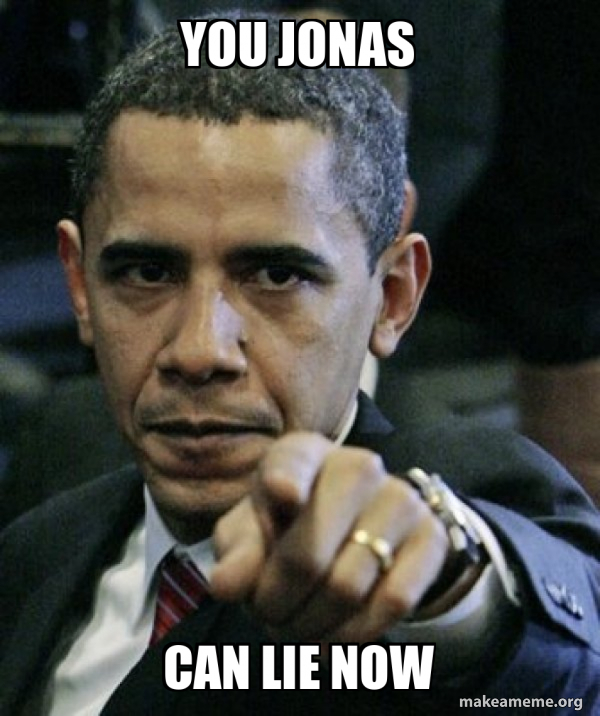 you jonas can lie now - Angry Obama Meme Generator