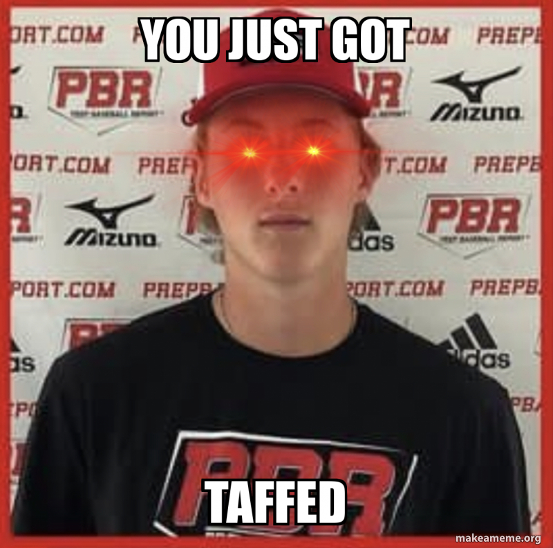 YOU JUST GOT TAFFED Meme Generator