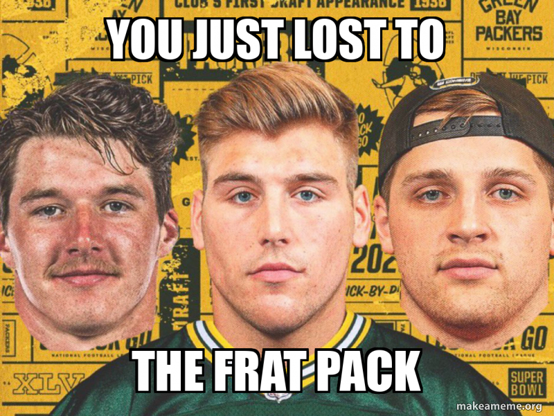 YOU JUST LOST TO THE FRAT PACK Meme Generator