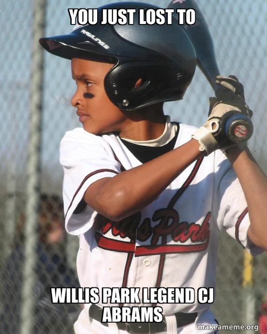 YOU JUST LOST TO WILLIS PARK LEGEND CJ ABRAMS Meme Generator