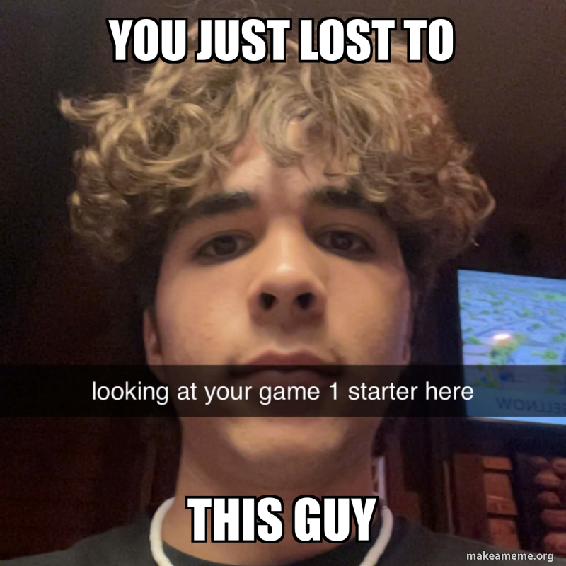YOU JUST LOST TO THIS GUY Meme Generator