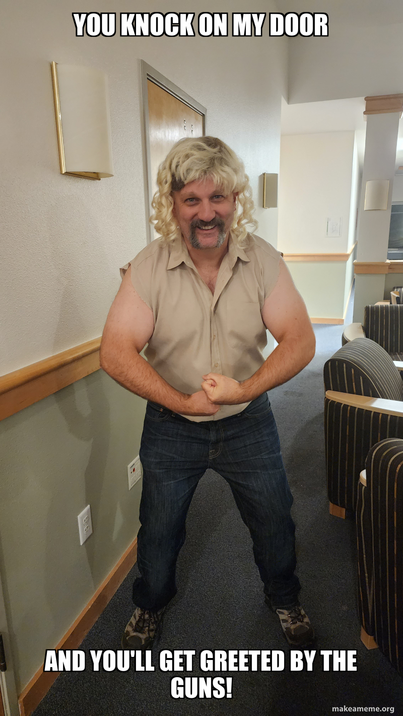 You knock on my door And you'll get greeted by the guns! Meme Generator