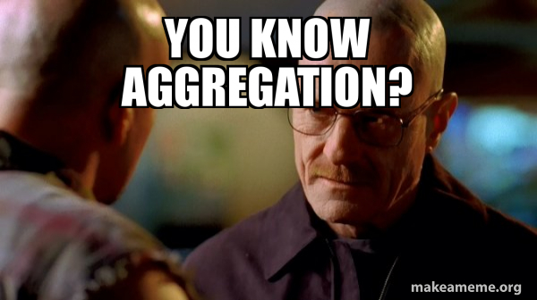 You know aggregation? - Breaking Bad Meme Generator