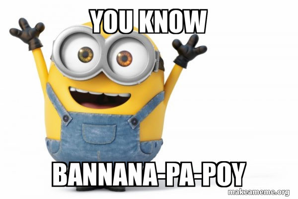 You Know Bannana-pa-poy - Happy Minion Meme Generator