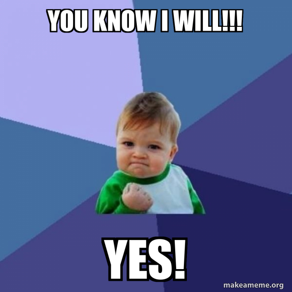You Know I Will!!! Yes! - Success Kid Meme Generator