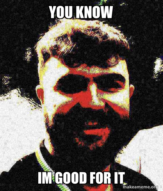 you know im good for it Meme Generator