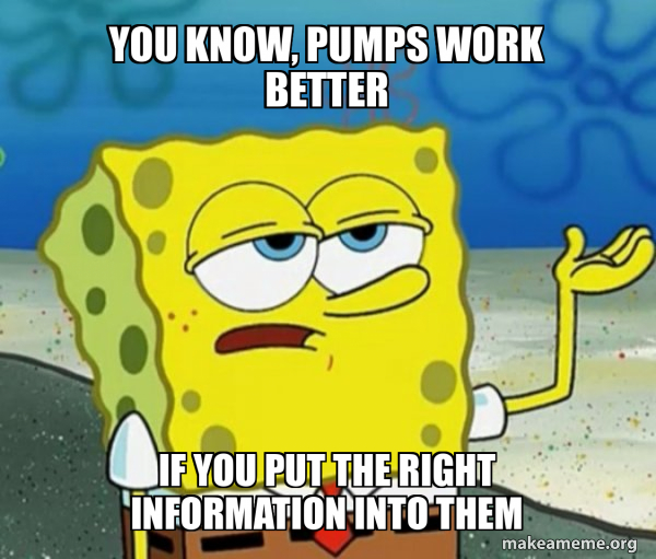 You know, pumps work better if you put the right information into them ...