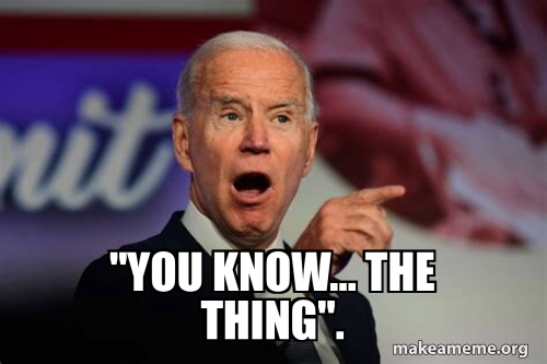 "you know... the thing". Meme Generator