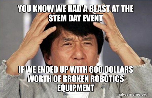 You know we had a blast at the STEM day event If we ended up with 600 ...