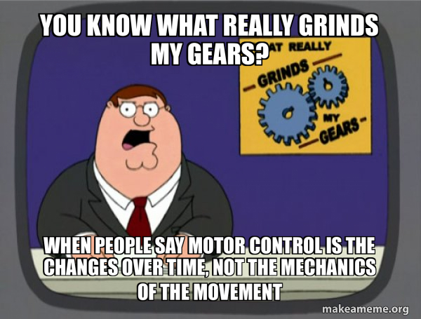 You know what really grinds my gears? When people say motor control is ...