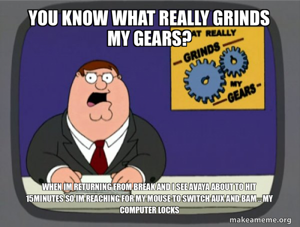 You know what really grinds my gears? When im returning from break and ...