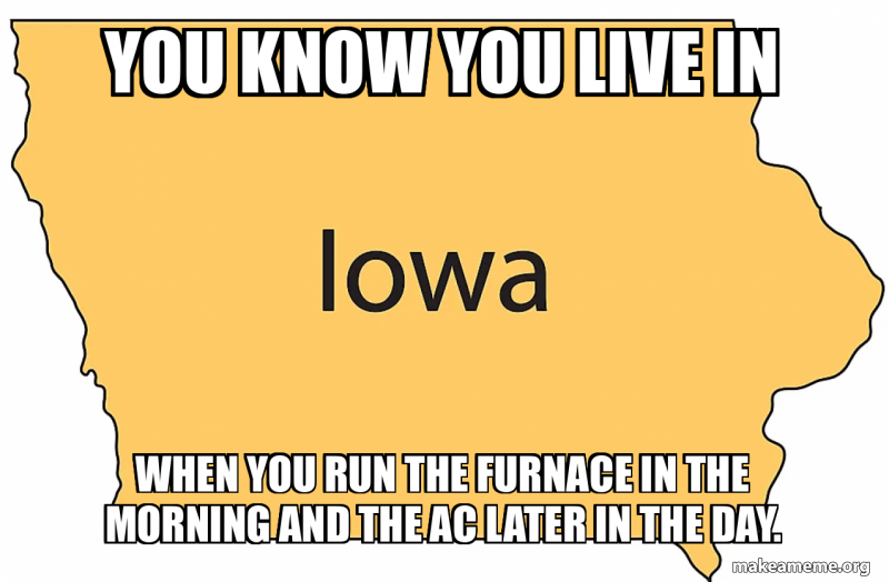 You know you live in When you run the furnace in the morning and the AC ...