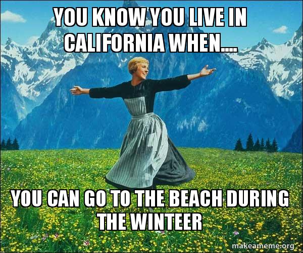 California Life Memes Meme Of The Week #38: California Winter Life