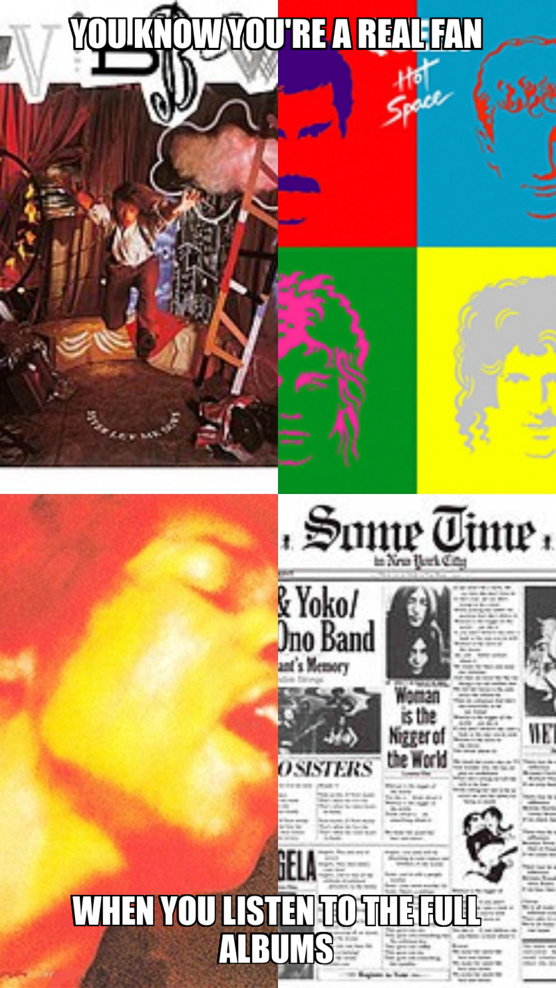 You know you're a real fan When you listen to the full albums Meme ...