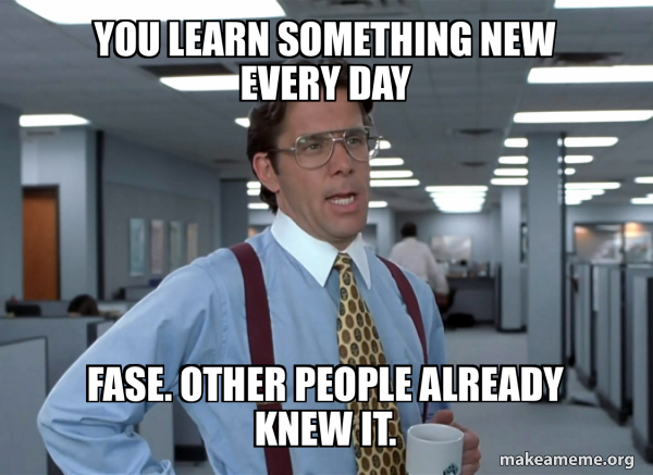 You learn something new every day Fase. Other people already knew it ...