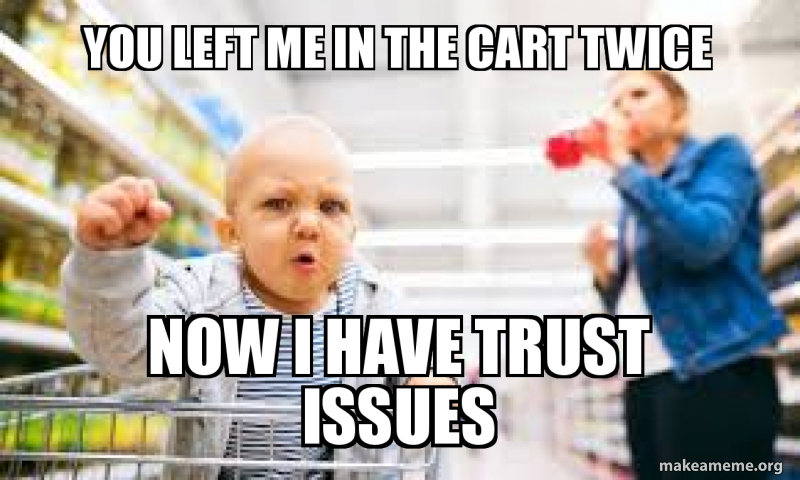 You left me in the cart twice Now i have trust issues Meme Generator