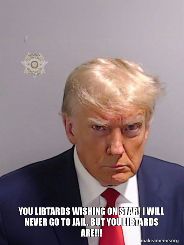 You libtards wishing on star! I will never go to jail. But you libtards ...