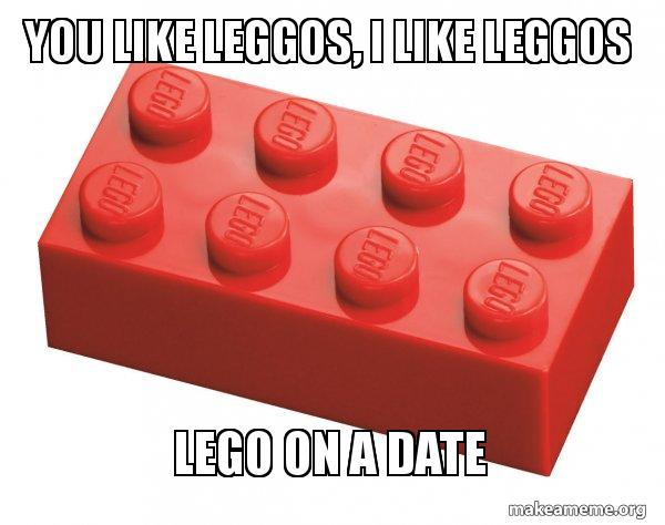 You like Leggos, I like Leggos LEGO ON A DATE - Lego meme Meme Generator