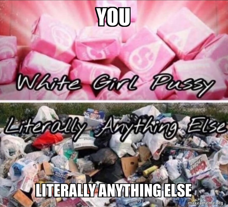 You Literally anything else Meme Generator