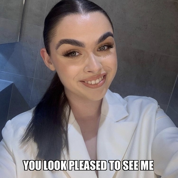 You look pleased to see me Meme Generator