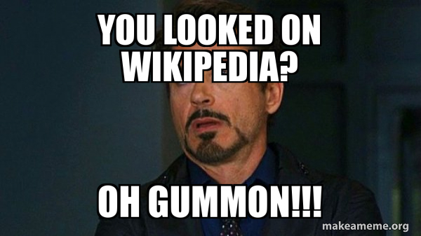 You looked on Wikipedia? Oh Gummon!!! - Tony Stark Eye Roll Meme Generator