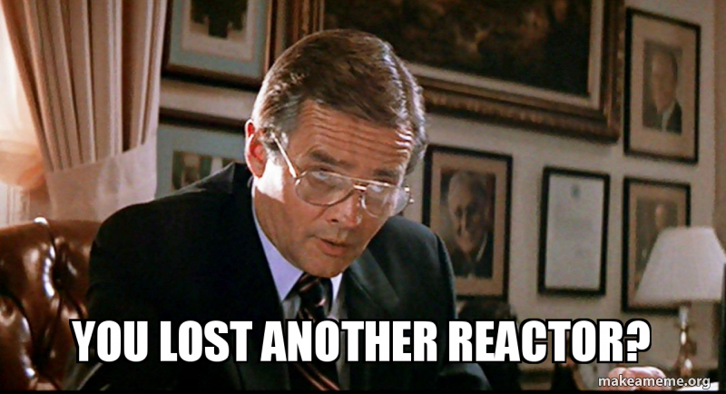 YOu lost another reactor? Meme Generator