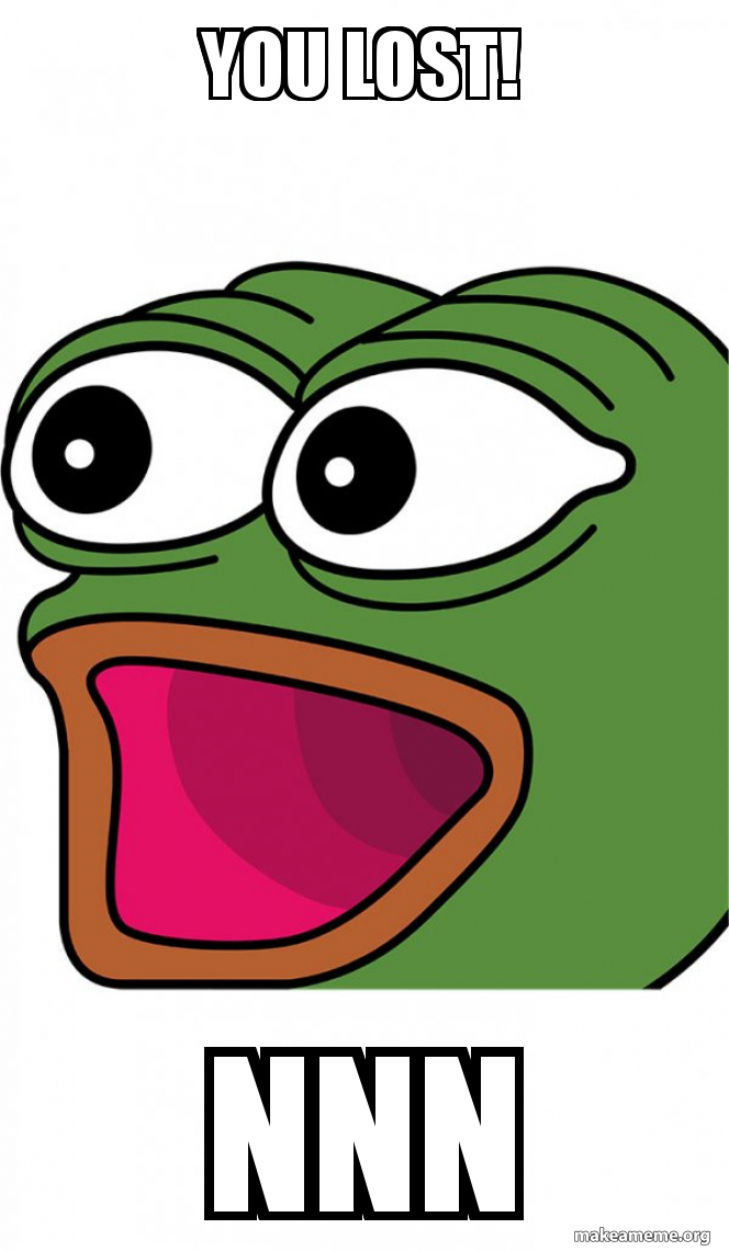 you lost! NNN - Poggers Meme Generator