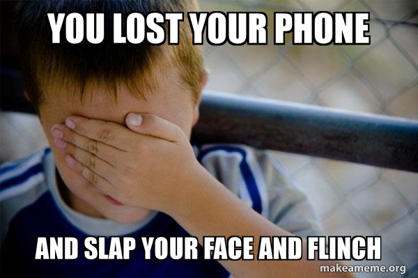 you lost your phone and slap your face and flinch - Confession Kid Meme ...