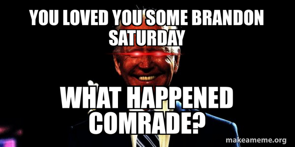 you loved you some brandon saturday what happened comrade? - Dark ...