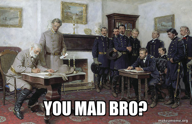 You mad bro? - Mad Appomattox Meme Generator