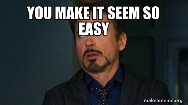 you make it seem so easy - Tony Stark Eye Roll Meme Generator