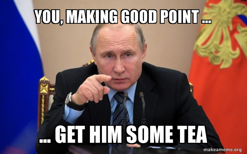 you, making good point ... ... get him some tea Meme Generator
