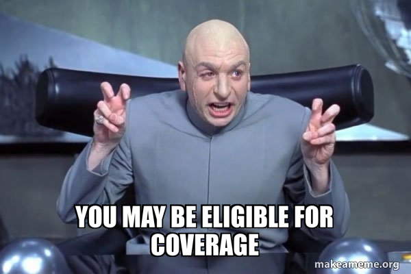 you may be eligible for coverage - Dr Evil Austin Powers Meme Generator