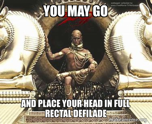 you may go and place your head in full rectal defilade Meme Generator