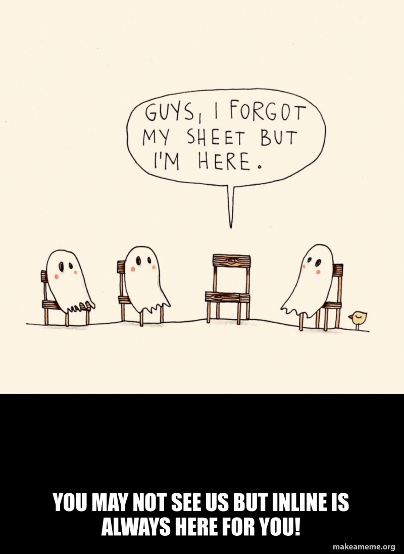 You may not see us but inline is always here for you! Meme Generator