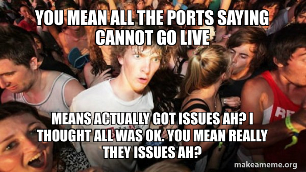 You mean all the ports saying cannot go live means actually got issues ...