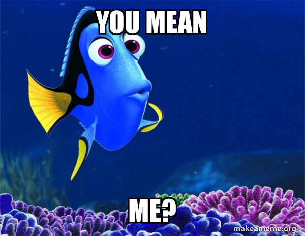 You mean ME? - Dory from Nemo (5 second memory) Meme Generator