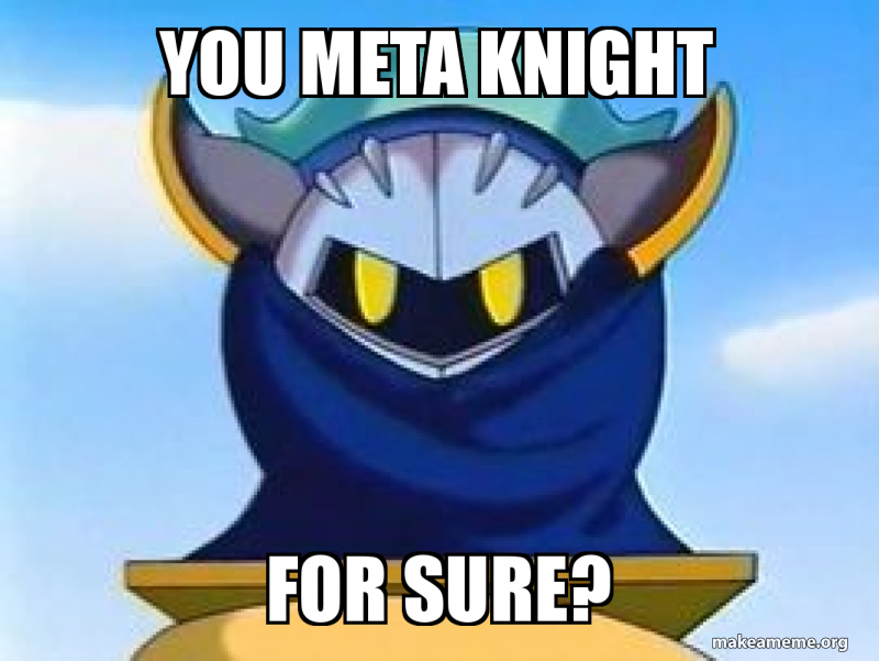 You Meta Knight For Sure? - Meta Knight Meme Generator