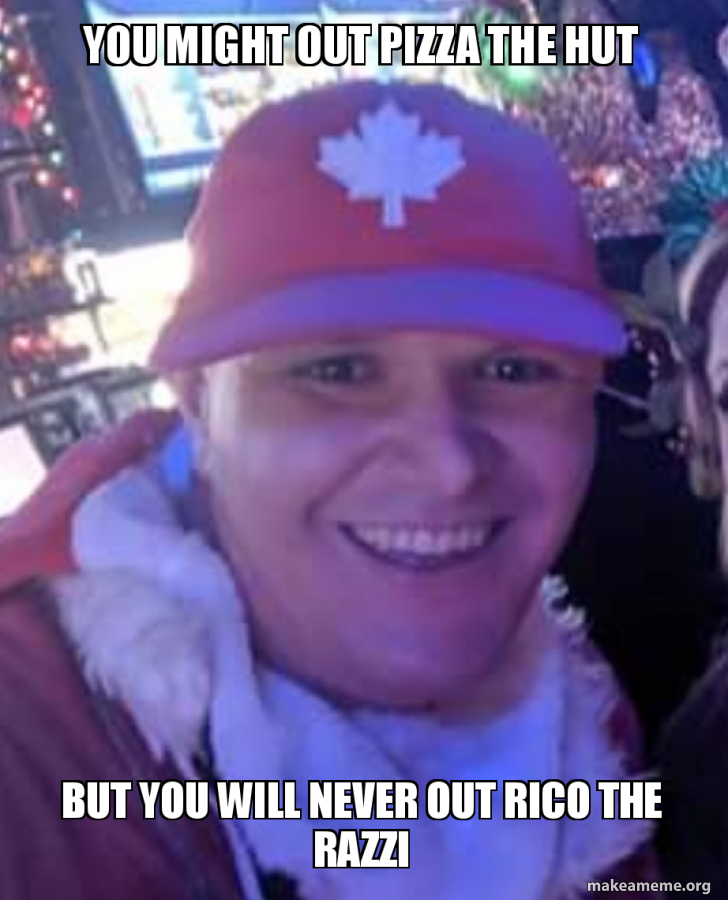 You might out pizza the hut But you will never out Rico the Razzi ...