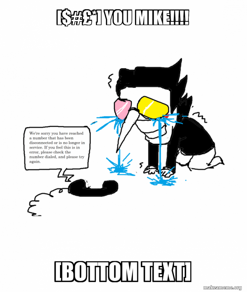 you mike!!!! [Bottom text] Meme Generator