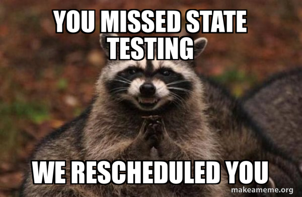 you missed state testing we rescheduled you - Evil Plotting Raccoon ...