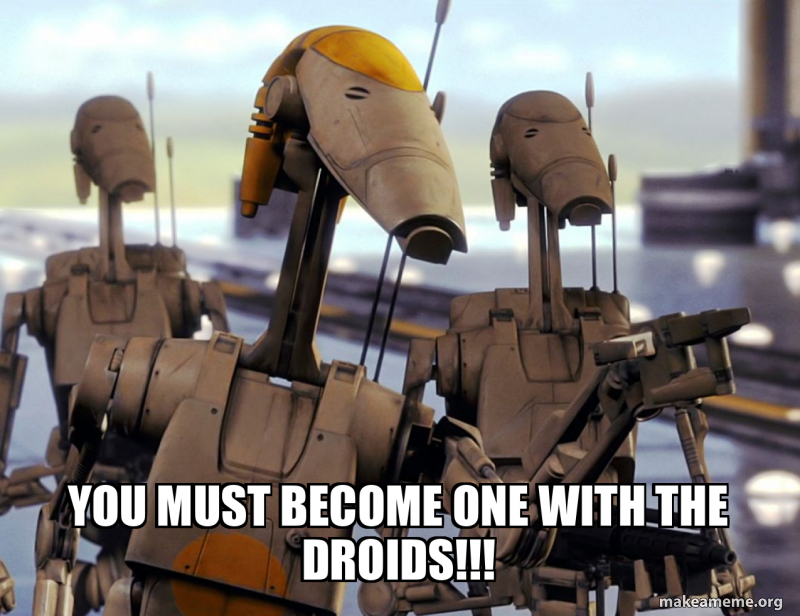 You must become one with the droids!!! Meme Generator