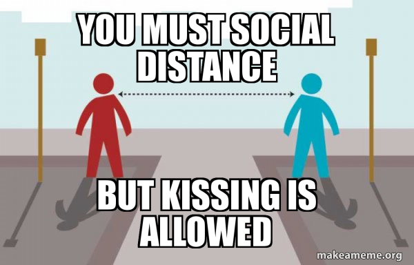 You must social distance But kissing is allowed - Coronavirus Social ...