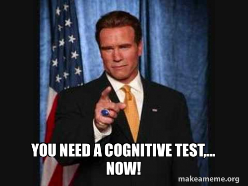 you need a cognitive test,... now! Meme Generator