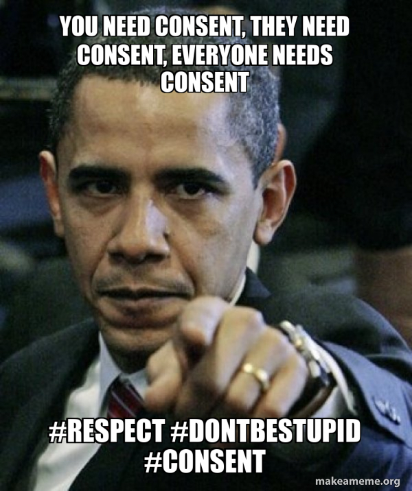 YOU NEED CONSENT, THEY NEED CONSENT, EVERYONE NEEDS CONSENT #RESPECT # ...